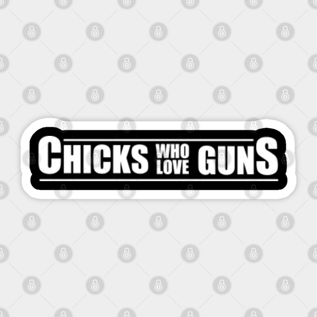 Chicks Who Love Guns Chicks Who Love Guns Sticker Teepublic
